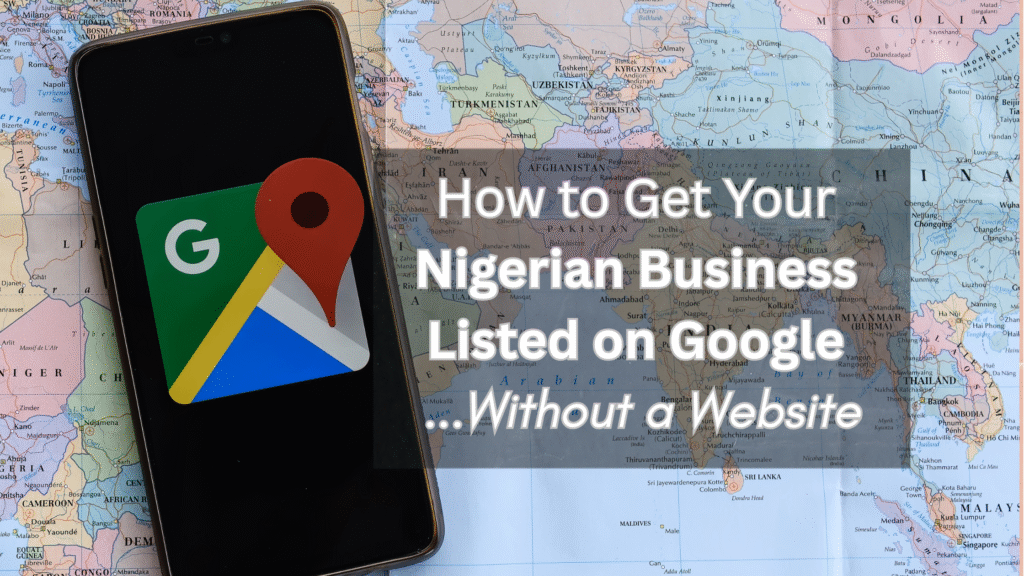 How To Get Your Nigerian Business Listed On Google Without A Website